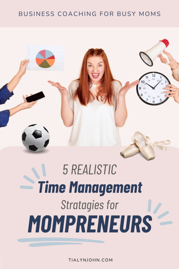 Time Management Tips: 5 Realistic Strategies for Mompreneurs - tialynjohn.com